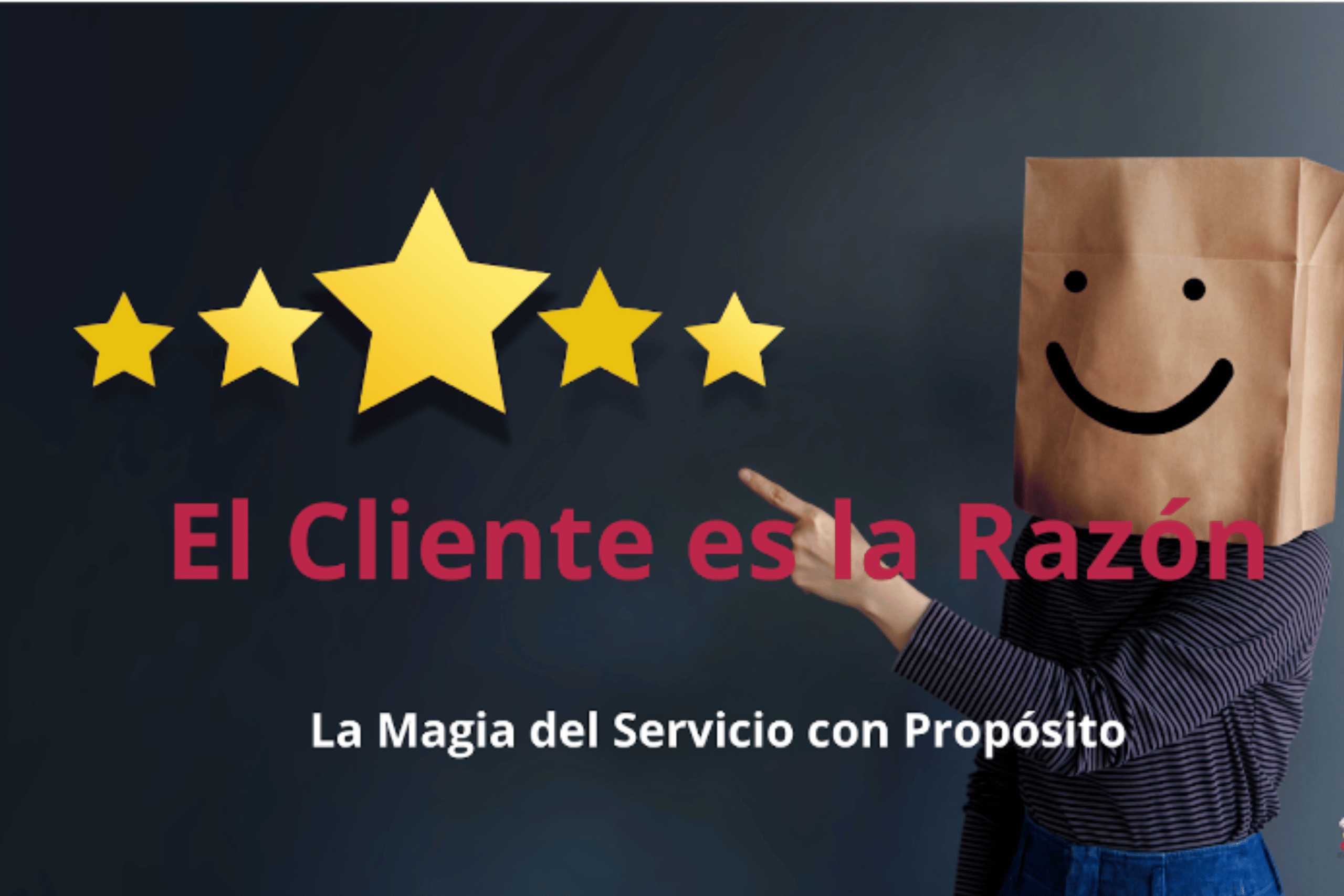 El Cliente es la Razón; la Magia del Servicio con Propósito - Escuela ...